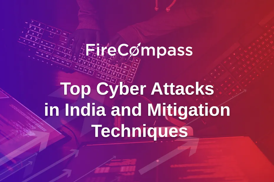 Top Cyber Attacks in India and Mitigation Techniques - FireCompass